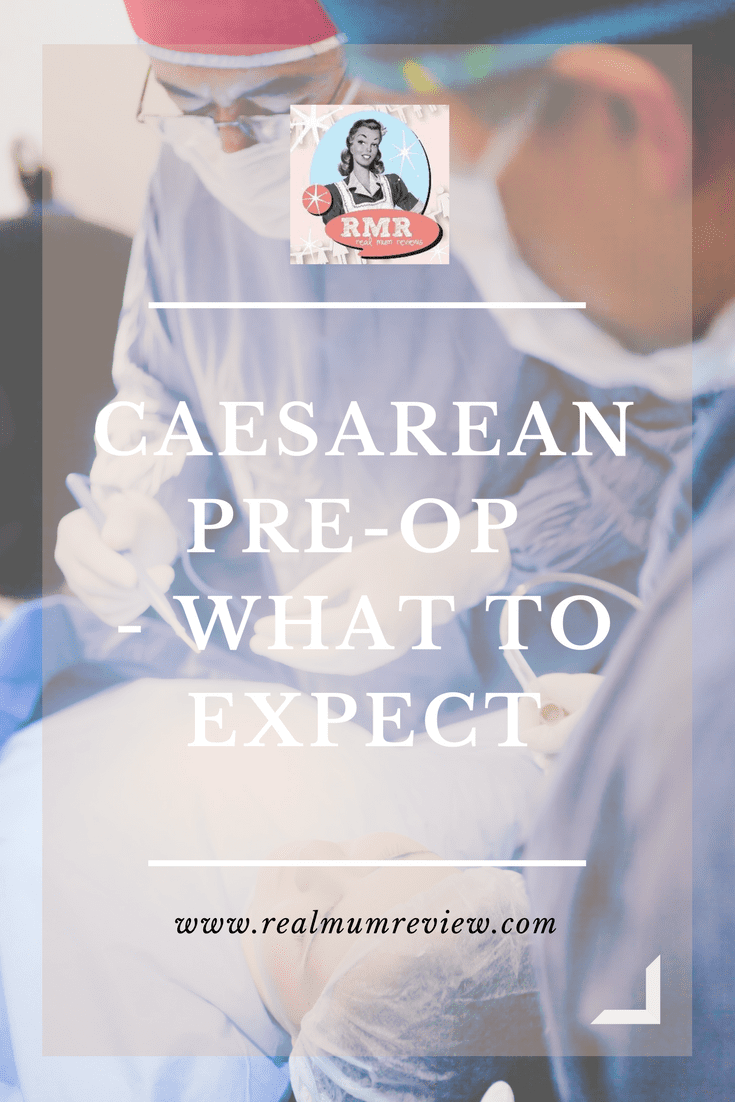 C Section Pre Op - What to Expect - Real Mum Reviews